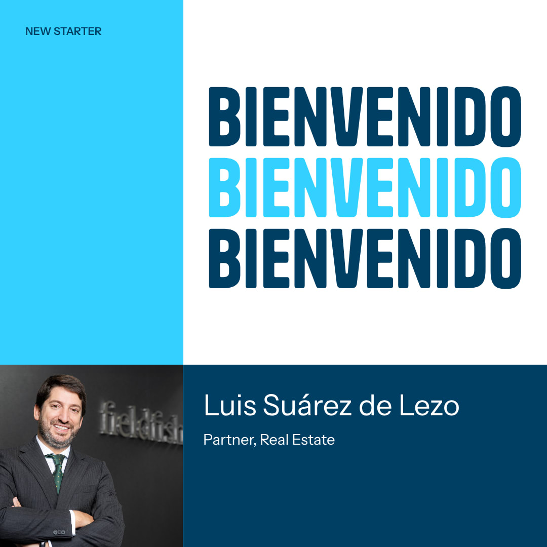 Fieldfisher strengthens its Real Estate practice with the appointment of Luis Suárez de Lezo as ...