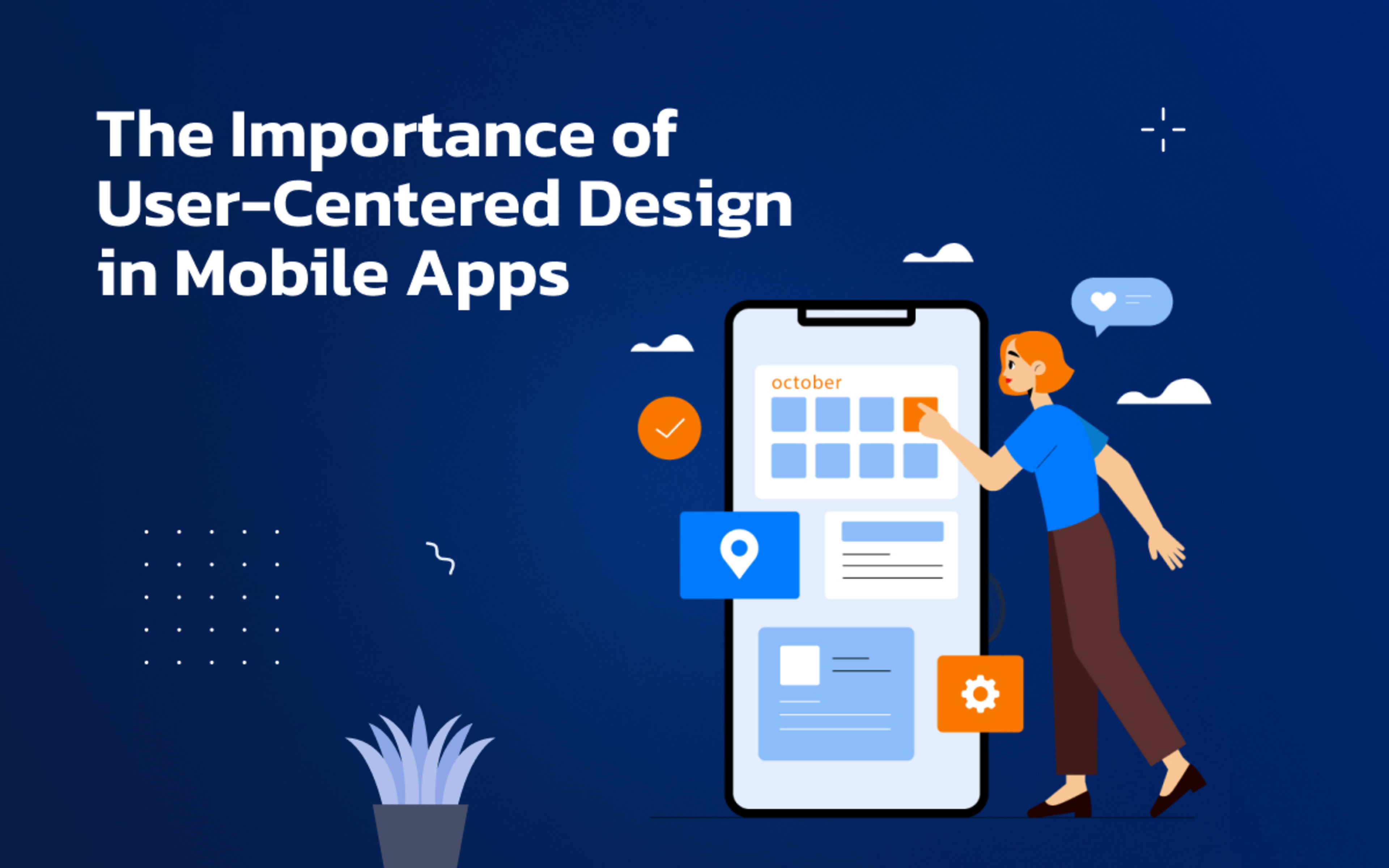 The Importance of User-Centered Design in Mobile Apps