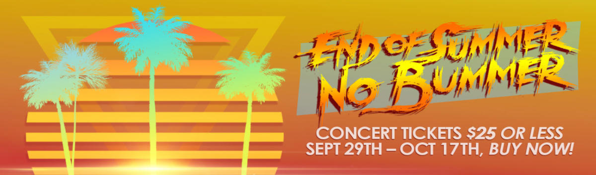 End of Summer, No Bummer- Tickets $25 or Less!