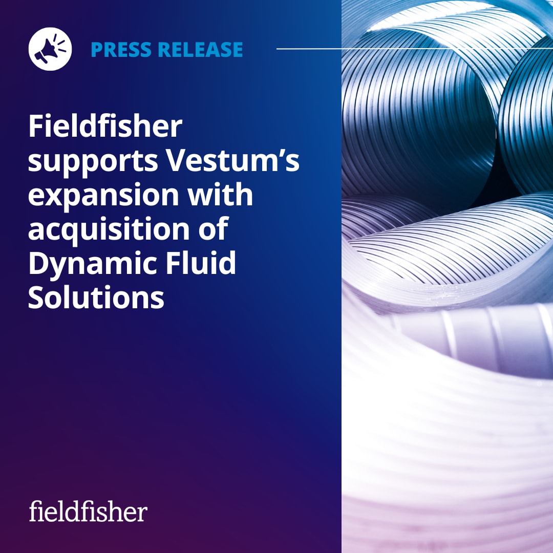Fieldfisher Supports Vestum’s Expansion with Acquisition of Dynamic ...