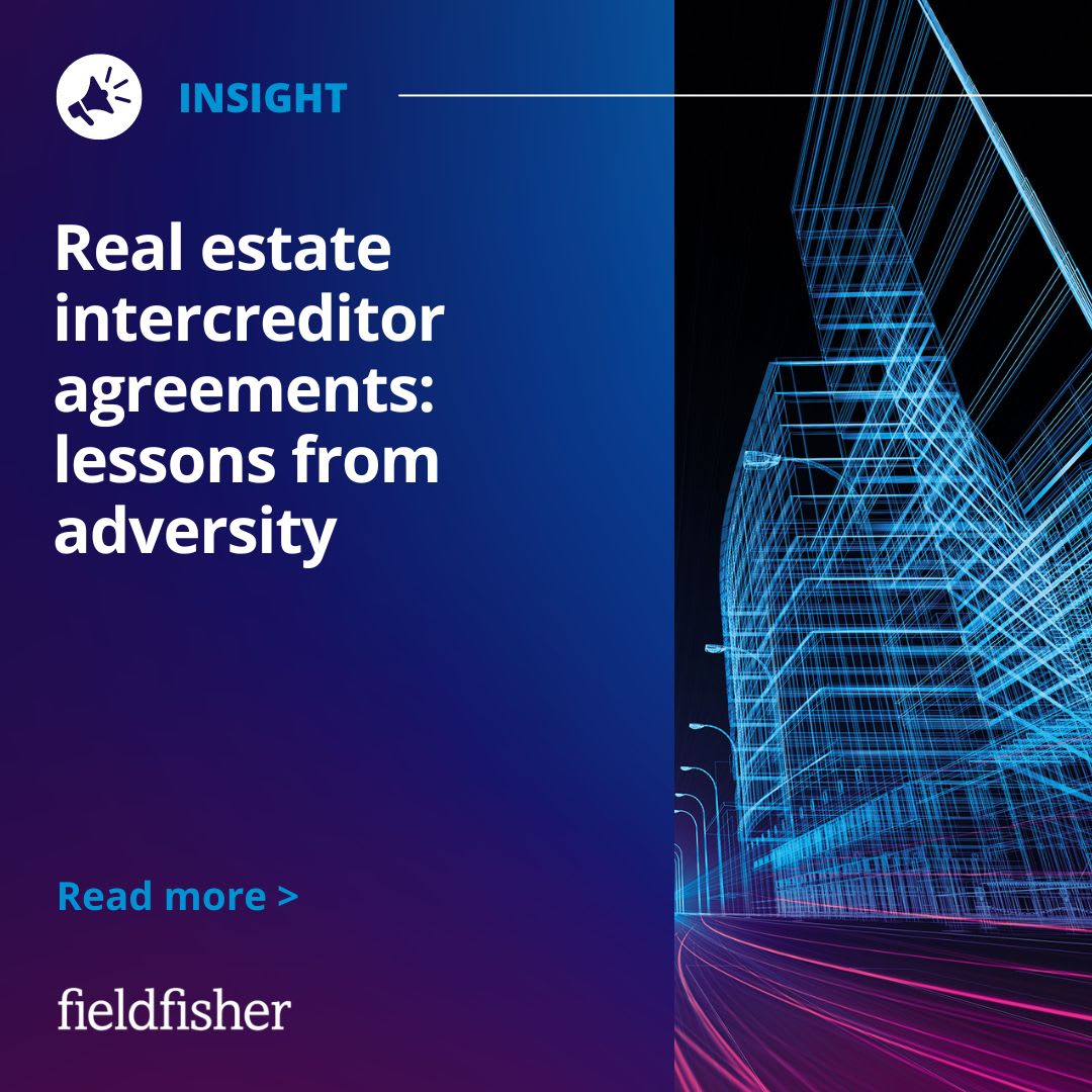 Real estate intercreditor agreements: lessons from adversity | Fieldfisher