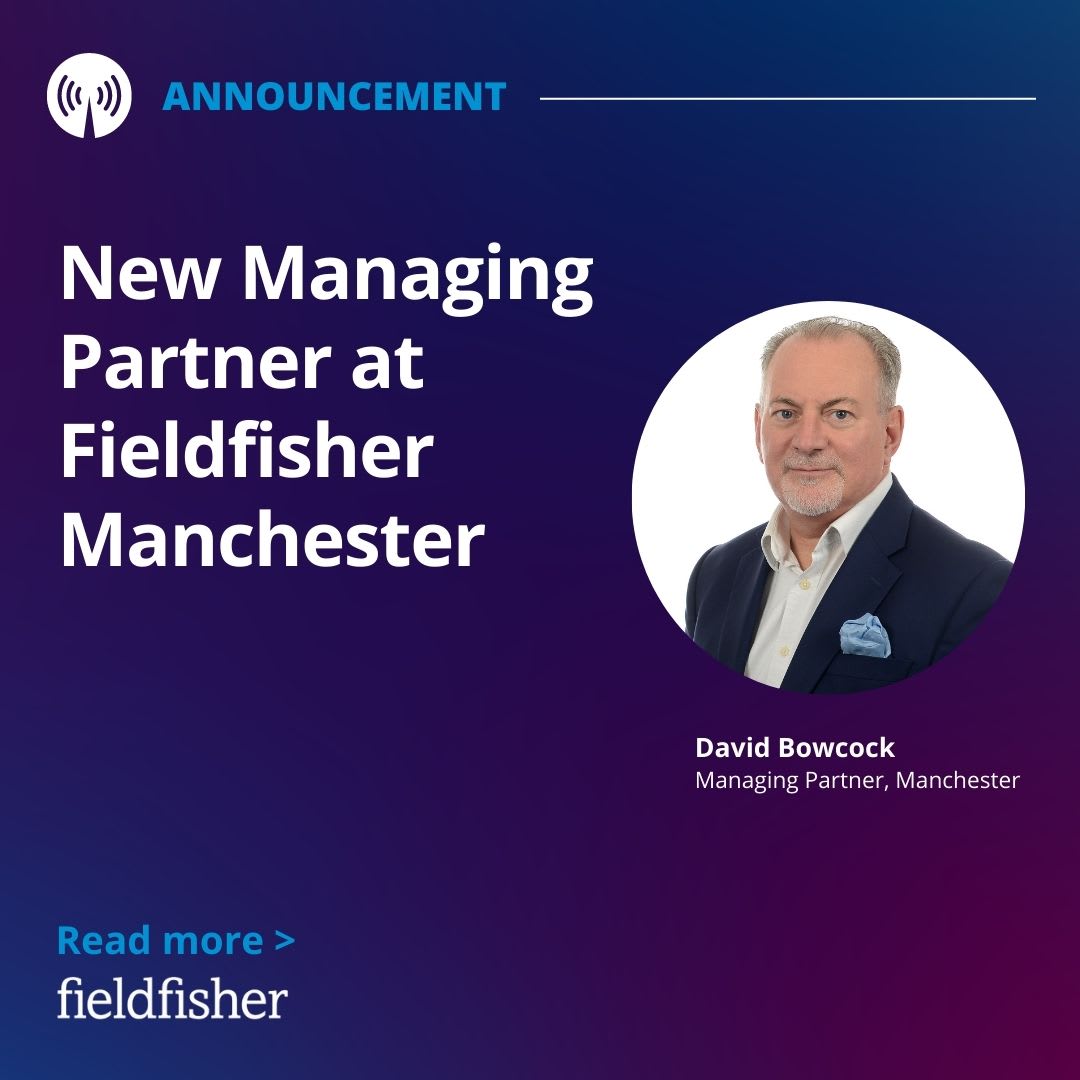 New Managing Partner at Fieldfisher Manchester | Fieldfisher