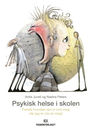 Psykisk helse i skolen (Forstå hvordan det er inni meg når jeg er ute av meg!) - Fagbokforlaget.no