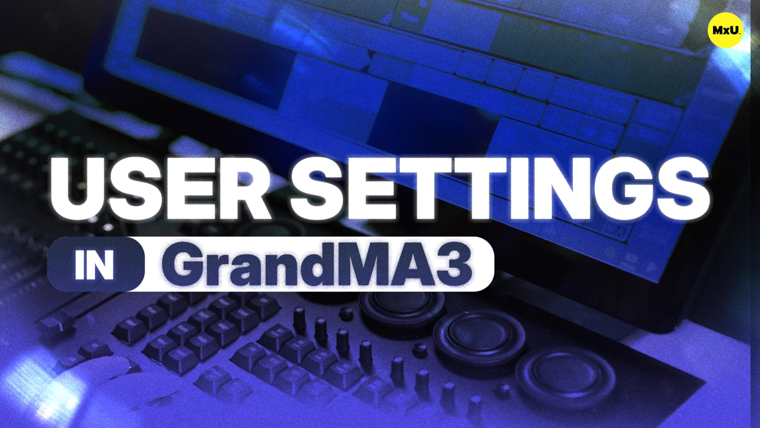 User Settings in GrandMA3 - MxU
