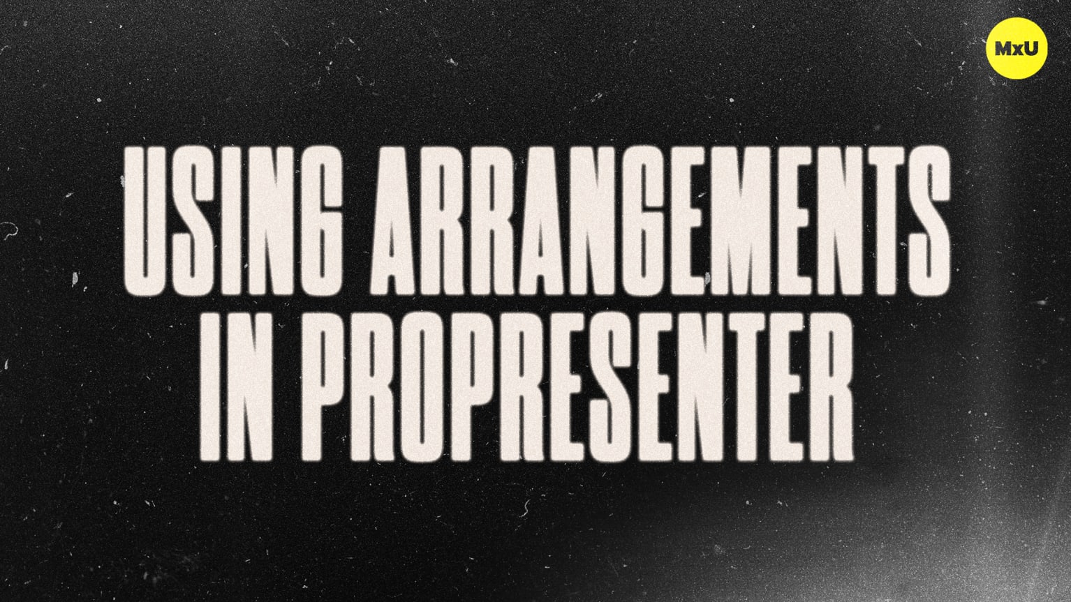 Using Arrangements in ProPresenter - MxU