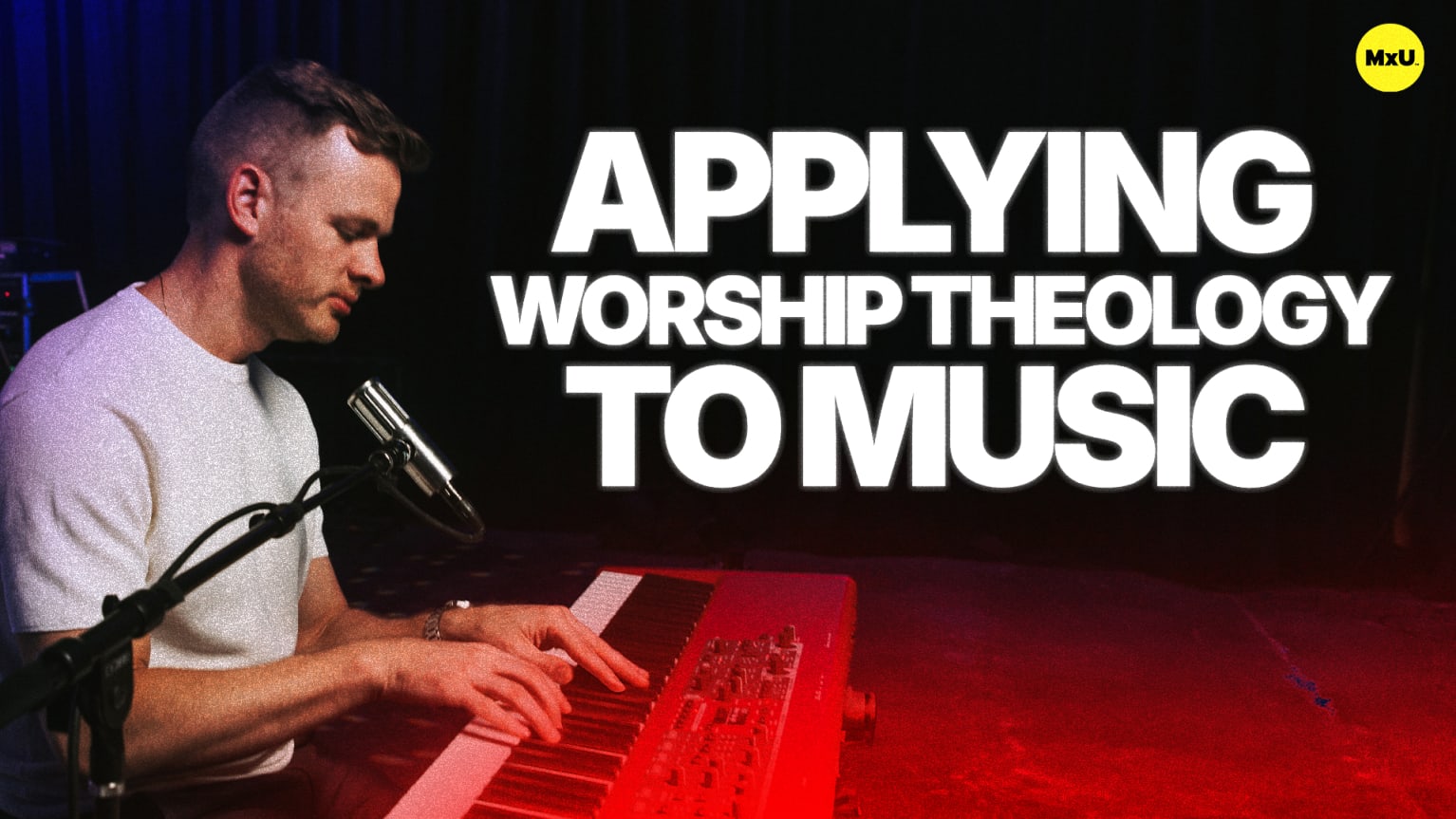 Applying Worship Theology to Music - MxU