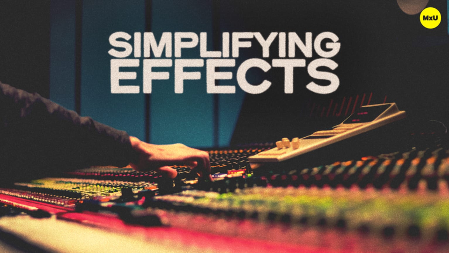 Simplifying Effects - MxU