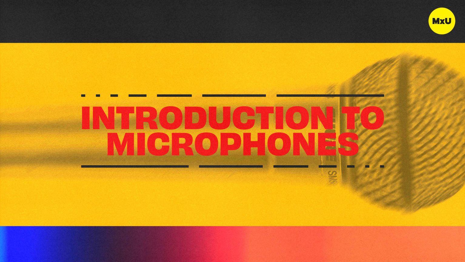 Introduction to Microphones - MxU