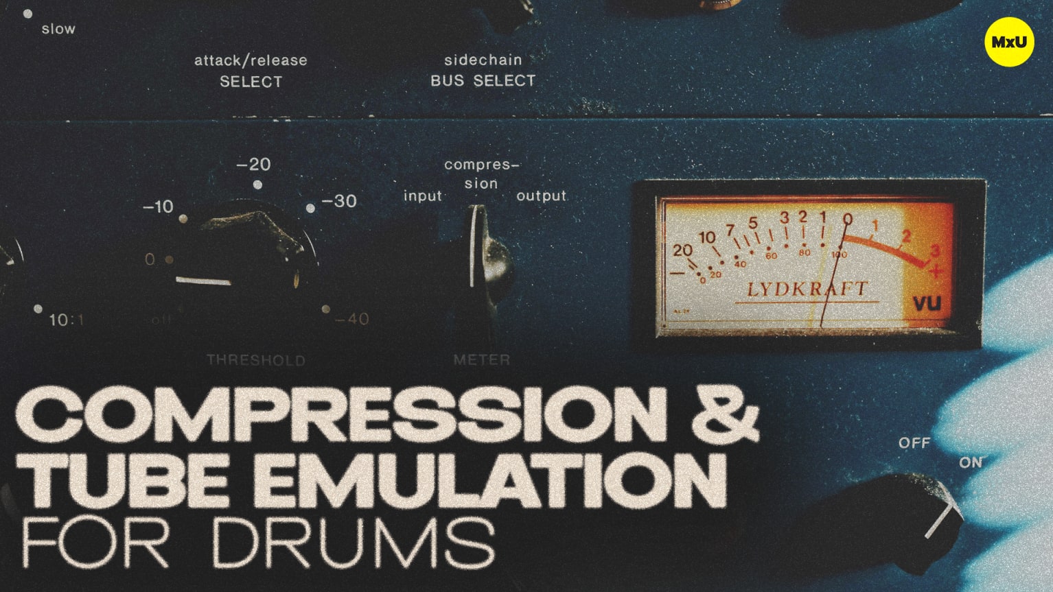 Compression and Tube Emulation for Drums - MxU