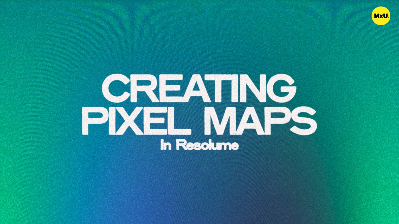 Creating Pixel Maps for Resolume - MxU