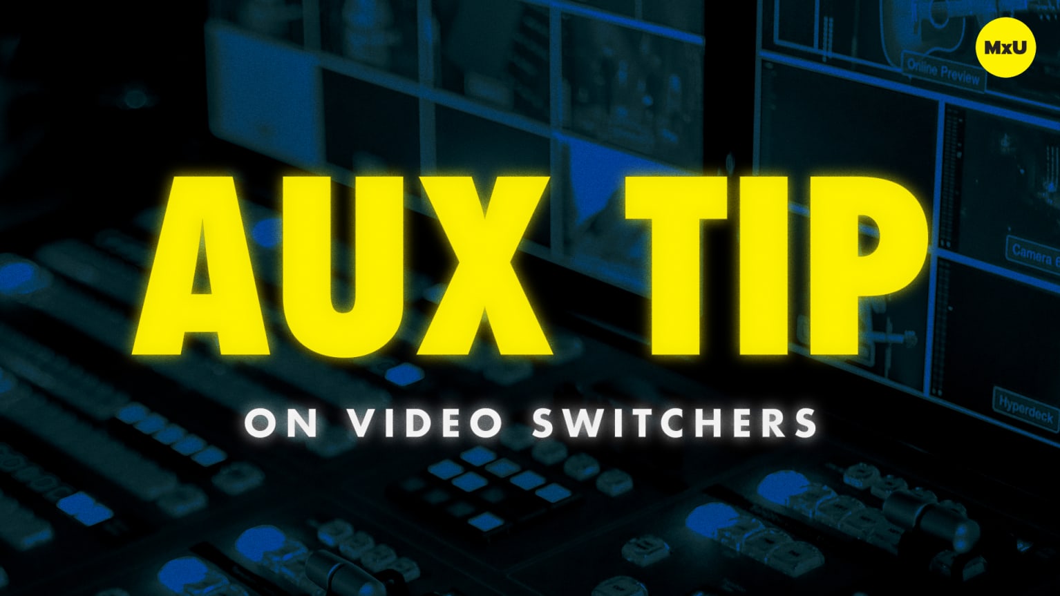 Aux Tip on Video Switchers - MxU