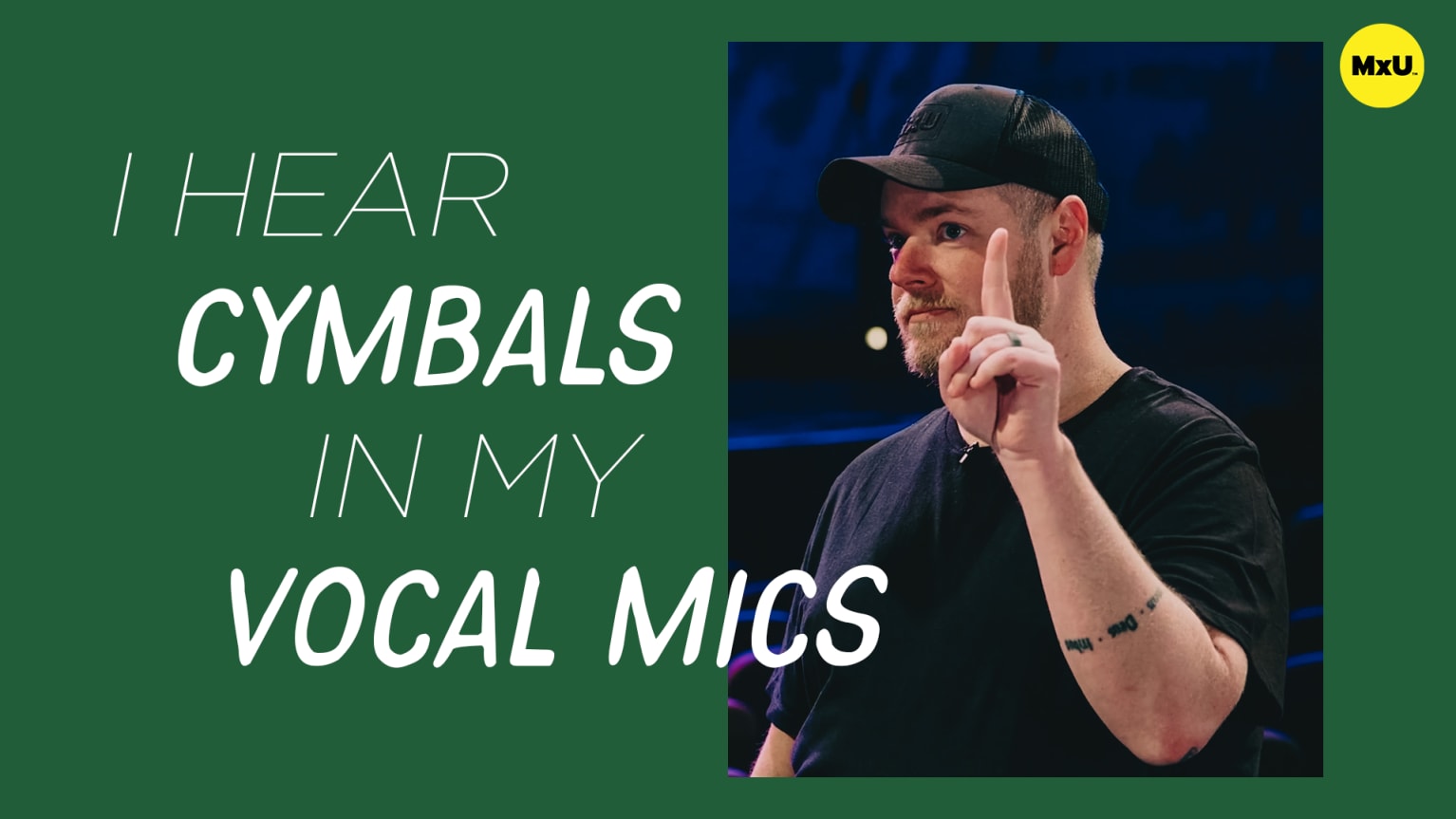 I Hear Cymbals in My Vocal Mics - MxU
