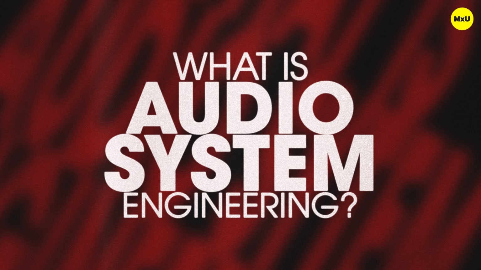 What is Audio System Engineering? - MxU