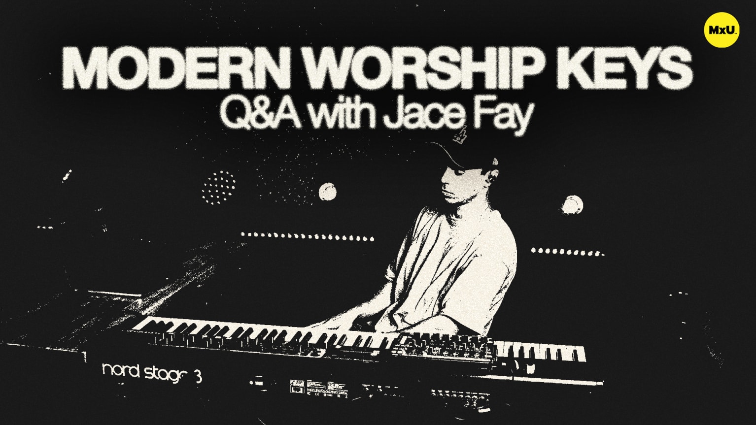 Modern Worship Keys Q&A with Jace Fay - MxU