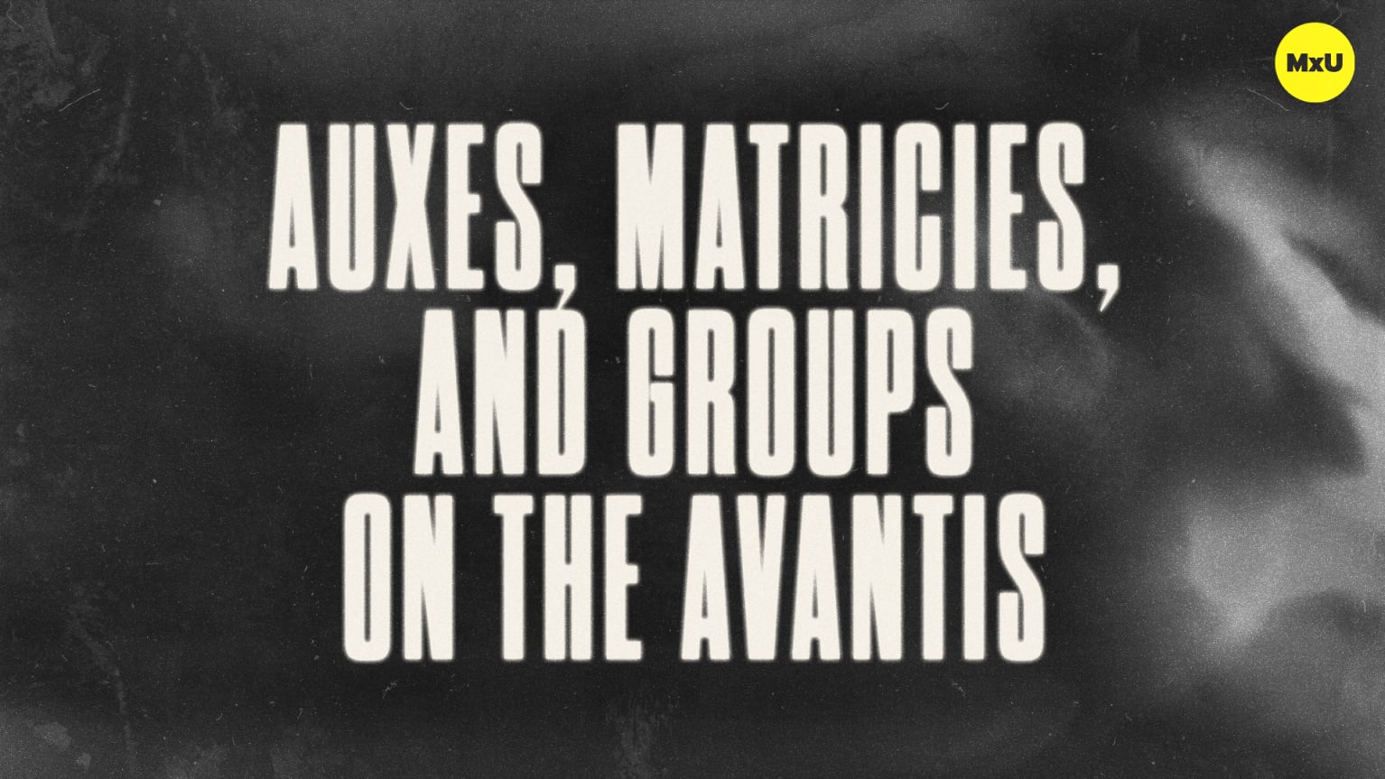 Auxes, Matricies, and Groups on the Avantis - MxU