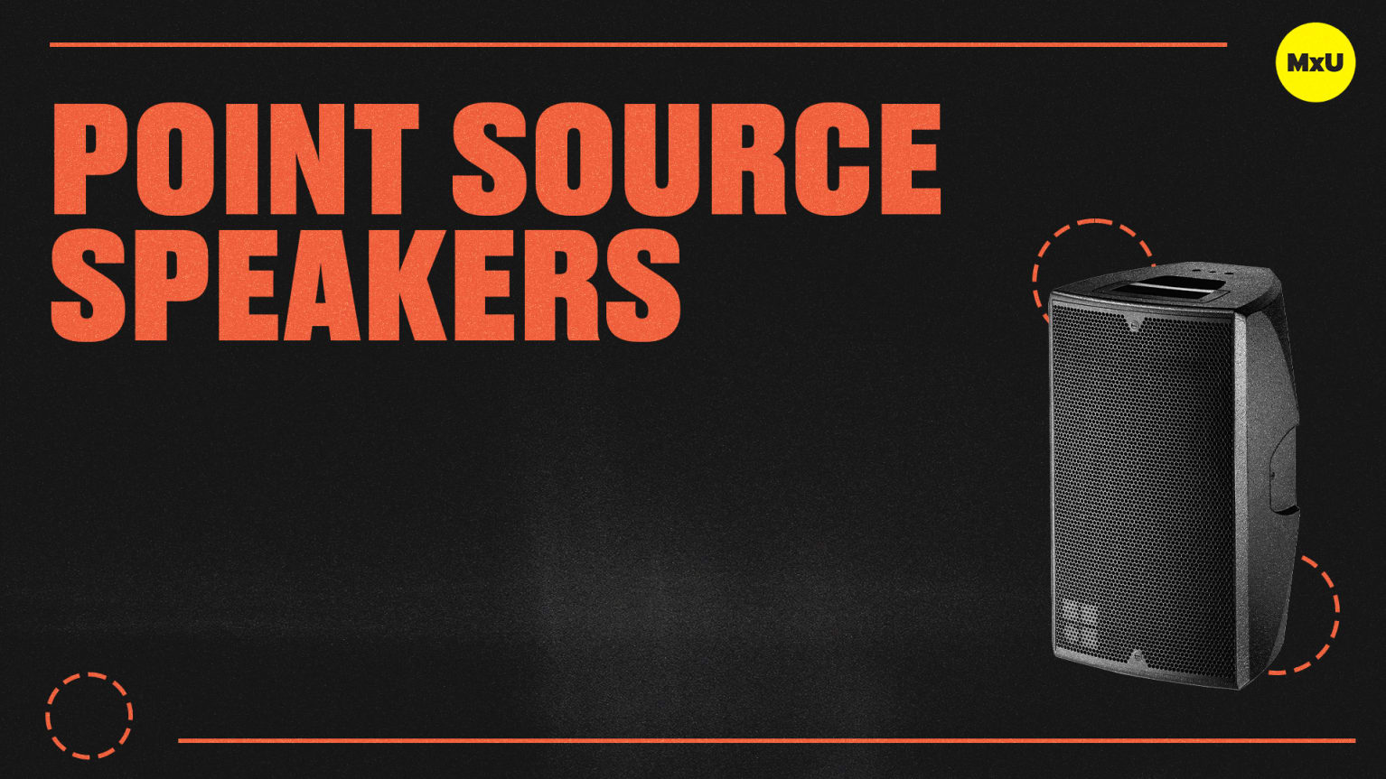 Point Source Speakers - MxU