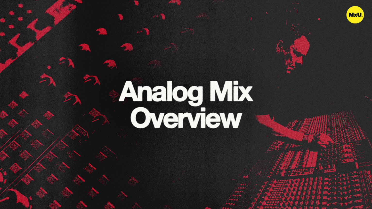 Analog Mix Overview - MxU