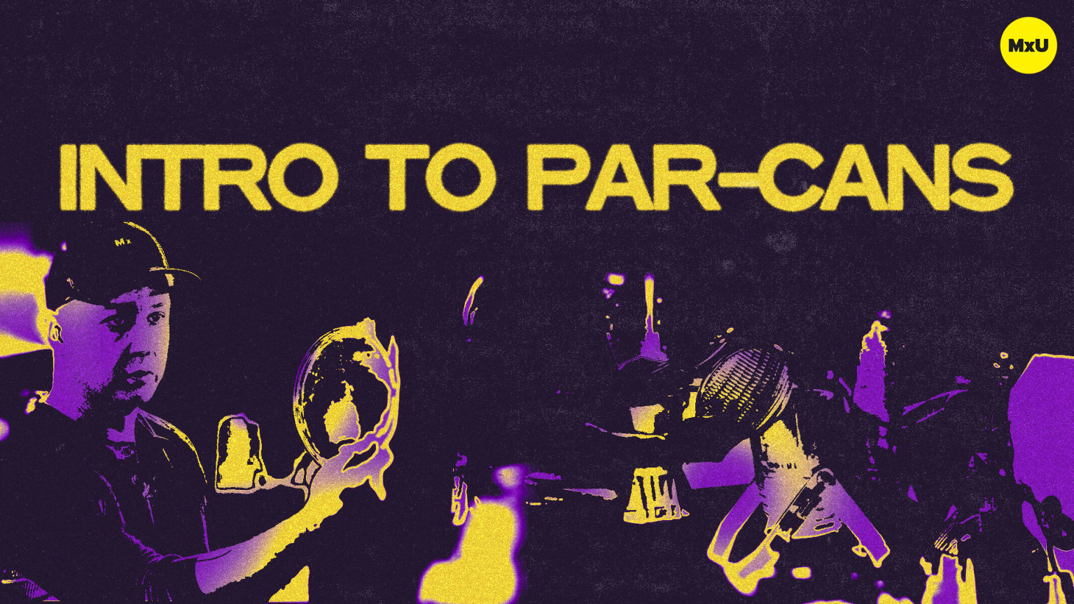 Introduction to PAR Cans - MxU