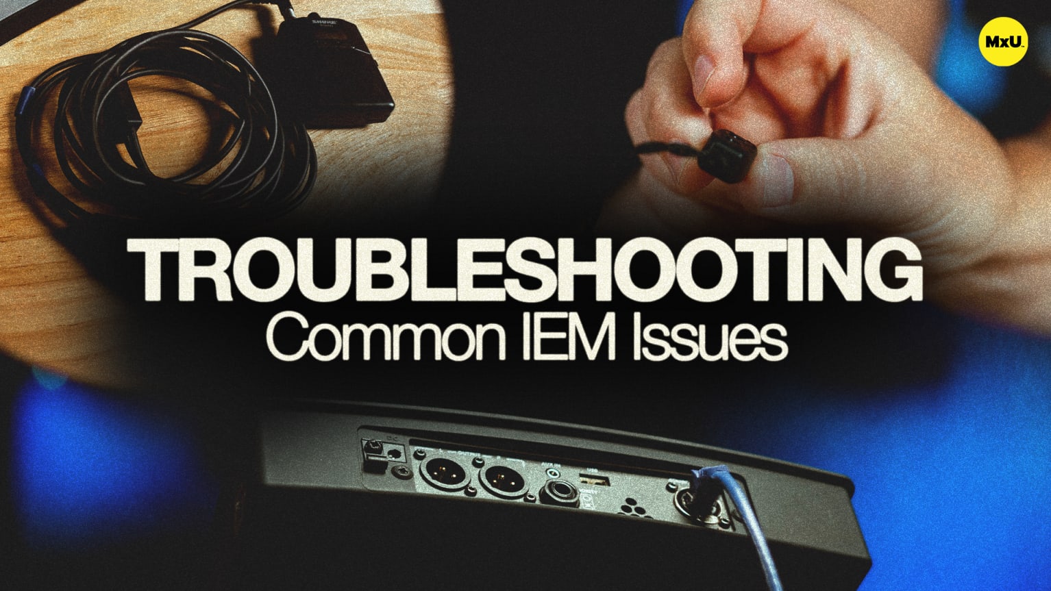 Troubleshooting Common IEM Issues - MxU